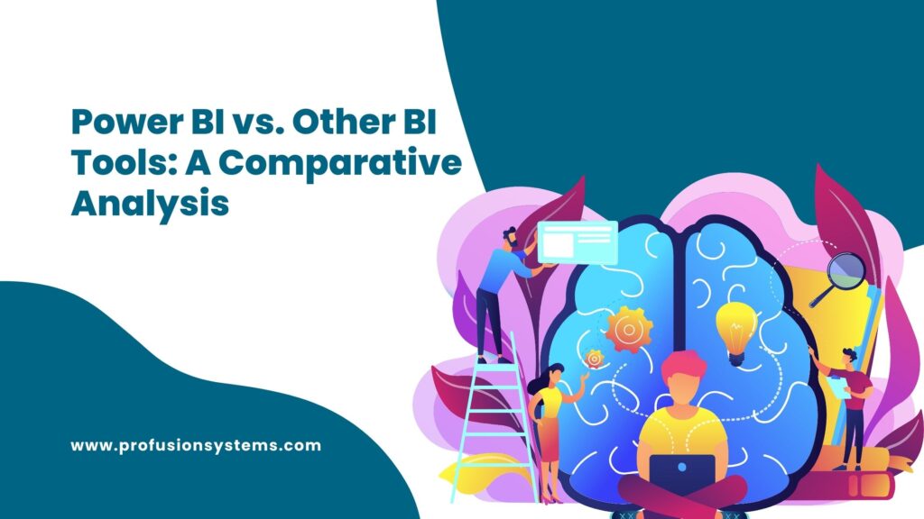 Power BI vs. Other BI Tools: A Comparative Analysis - Profusion Systems