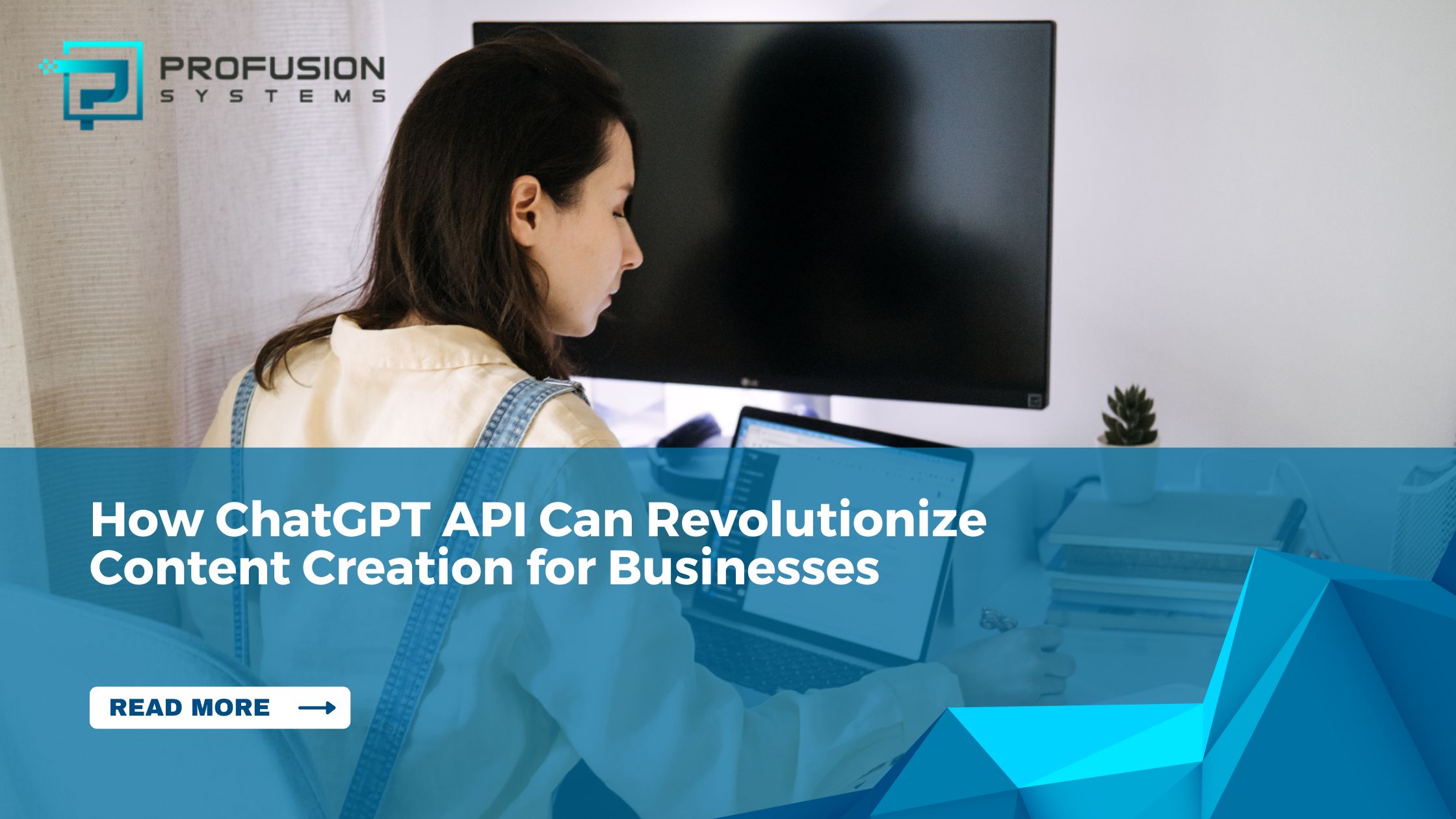 How ChatGPT API Can Revolutionize Content Creation for Businesses - Profusion Systems